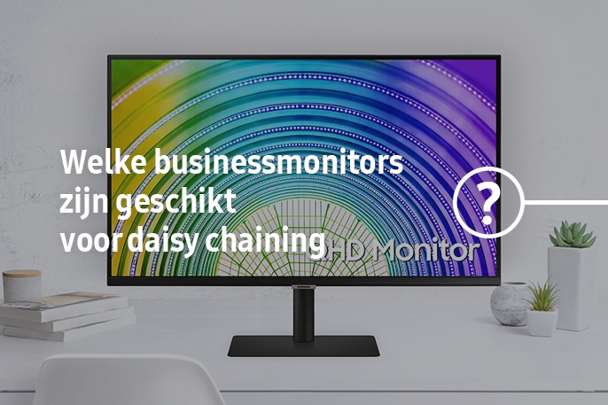 Met daisy chaining creëer je de perfecte werkplek | Samsung Business ...