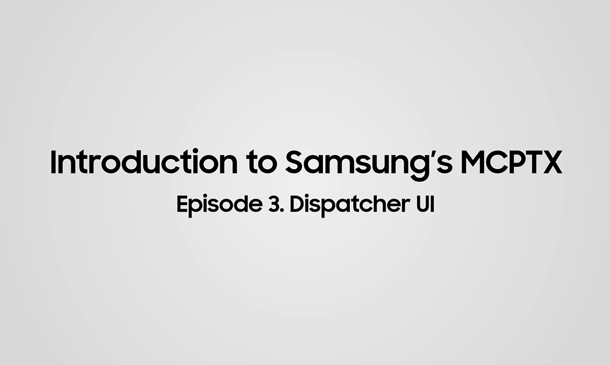 Introduction to Samsung's MCPTX - Ep3. Dispatcher UI | Samsung Business ...